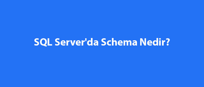 sql-serverda-schema-nedir – SQL Server Eğitimleri