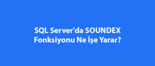 SQL Server’da SOUNDEX Fonksiyonu Ne İşe Yarar? | SQL Server Eğitimleri